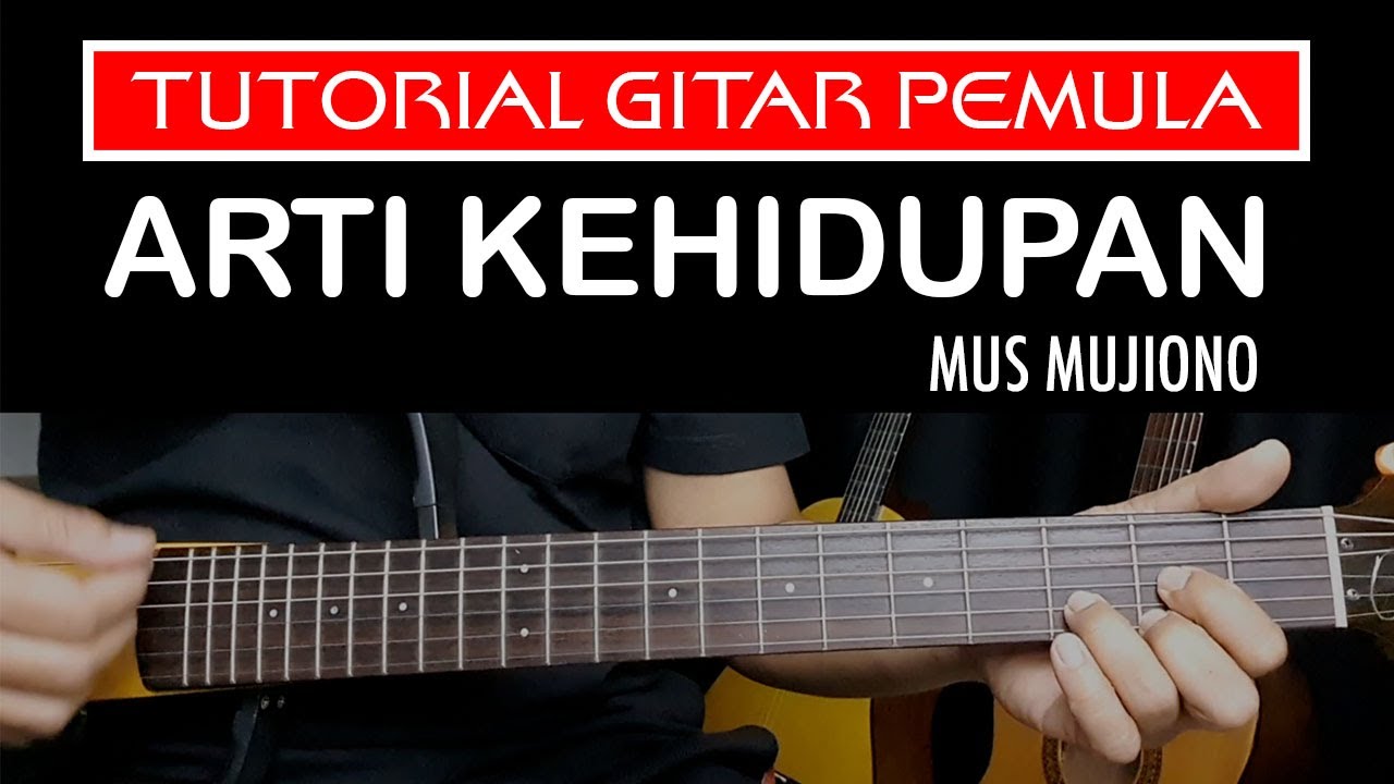 ARTI KEHIDUPAN MUS MUJIONO TUTORIAL GITAR PEMULA - YouTube