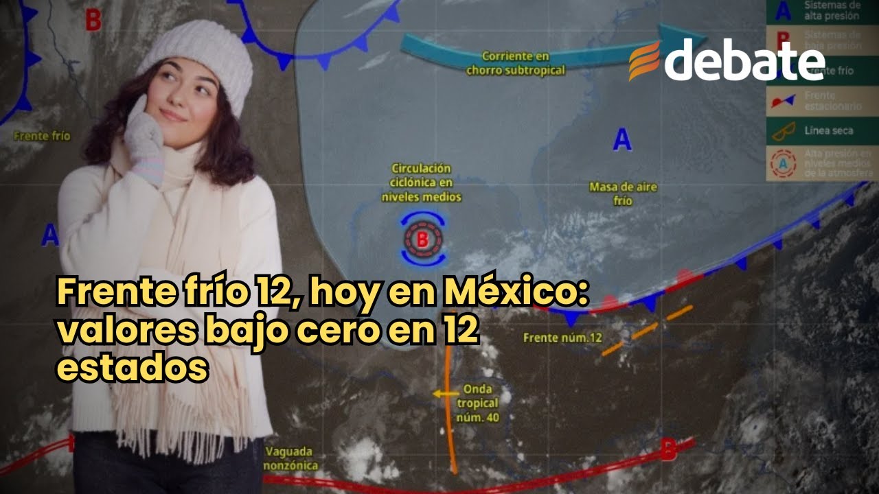 Frente frío 12, hoy en México: valores bajo cero en 12 estados - YouTube