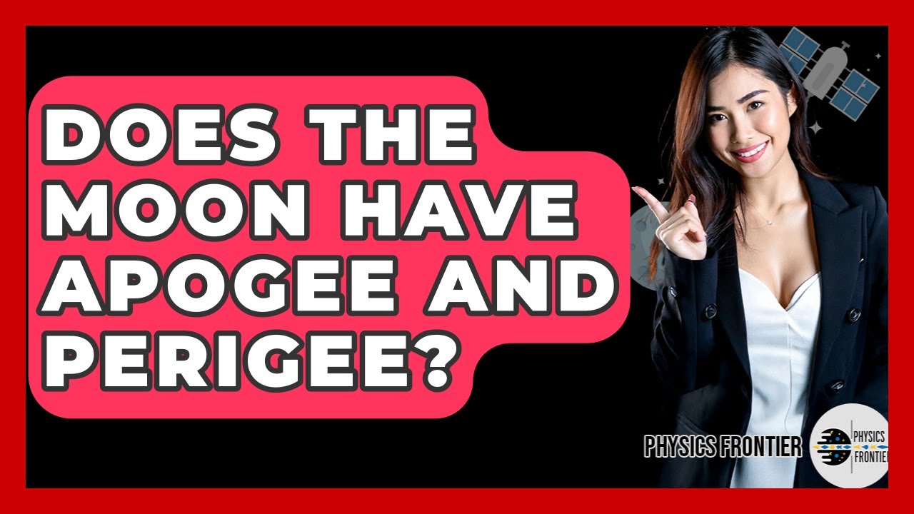 Does The Moon Have Apogee And Perigee? - Physics Frontier - YouTube