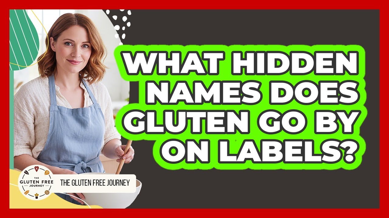 What Hidden Names Does Gluten Go By On Labels? - YouTube