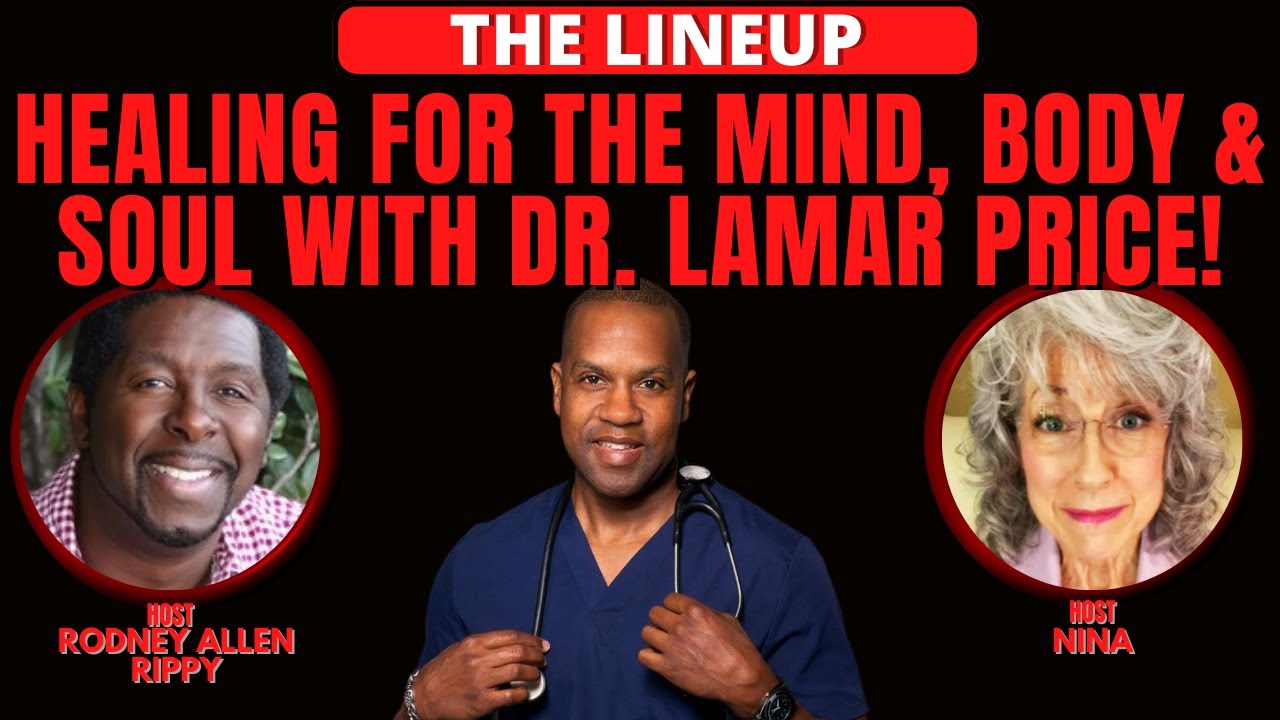 HEALING FOR THE MIND, BODY & SOUL WITH DR. LAMAR PRICE! | THE LINEUP ...