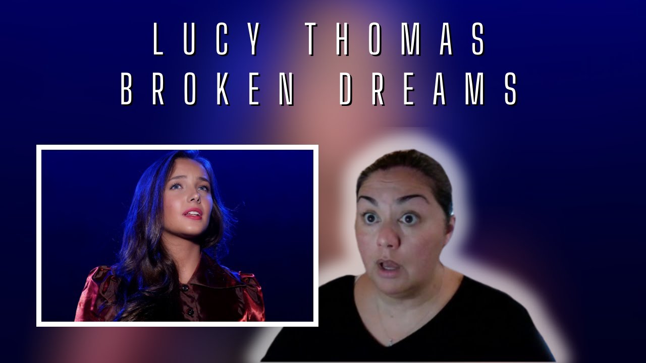 FIRST TIME REACTION | Lucy Thomas | Broken Dreams - YouTube