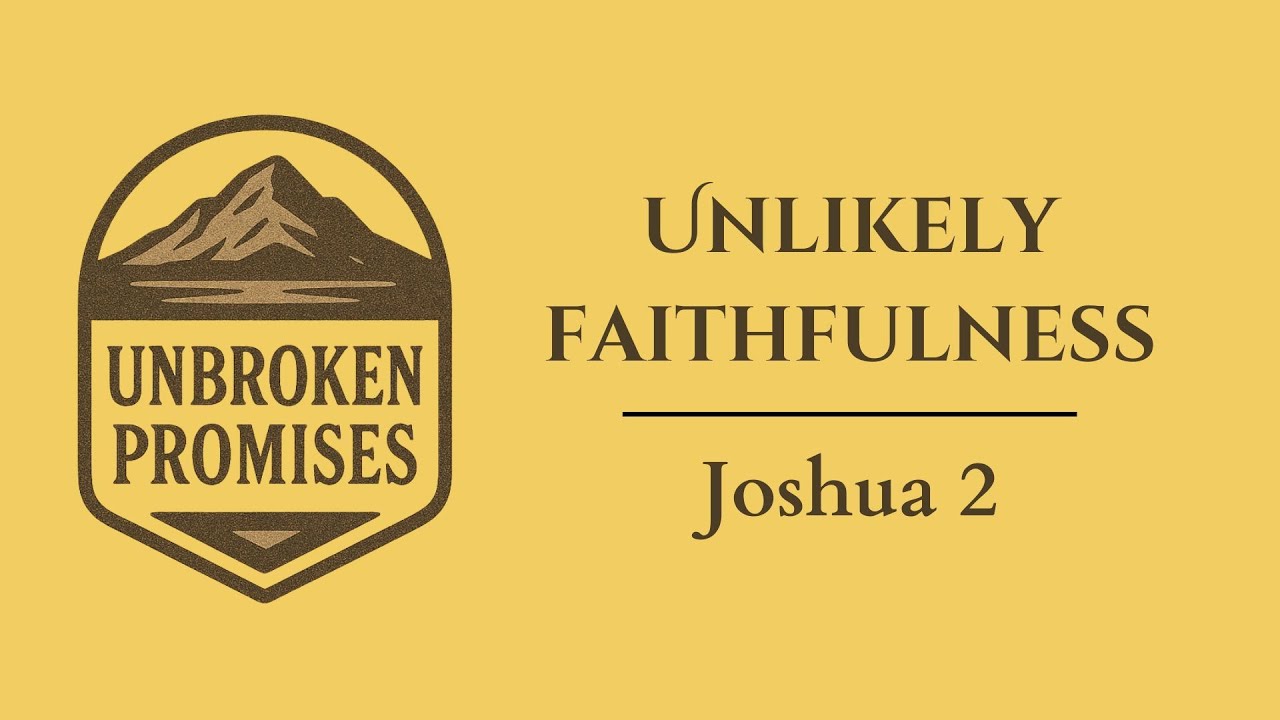 Unbroken Promises - Unlikely Faithfulness - Joshua 2 // Pastor Damian ...