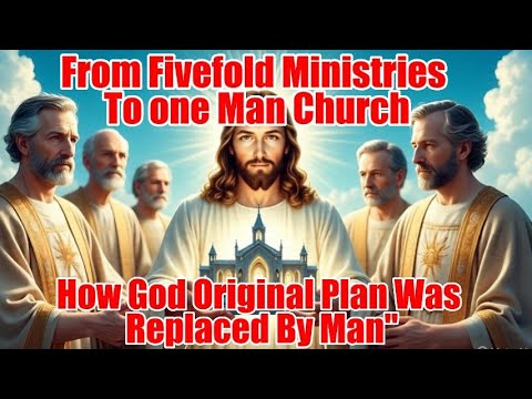 From Fivefold Ministry to the One-Man Church — How God’s Plan Was ...