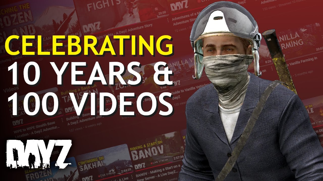 Celebrating 10 Years and over 100 Videos - Thank-you! - A DayZ ...