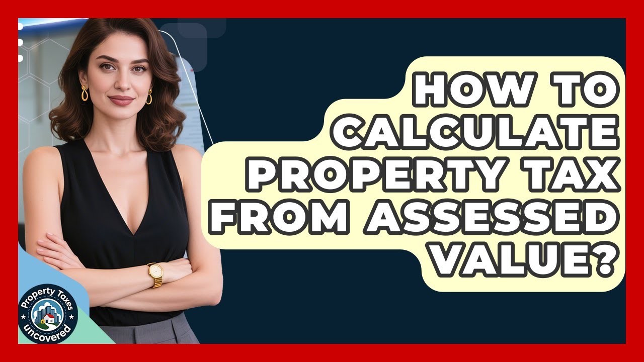How To Calculate Property Tax From Assessed Value? - Property Taxes ...
