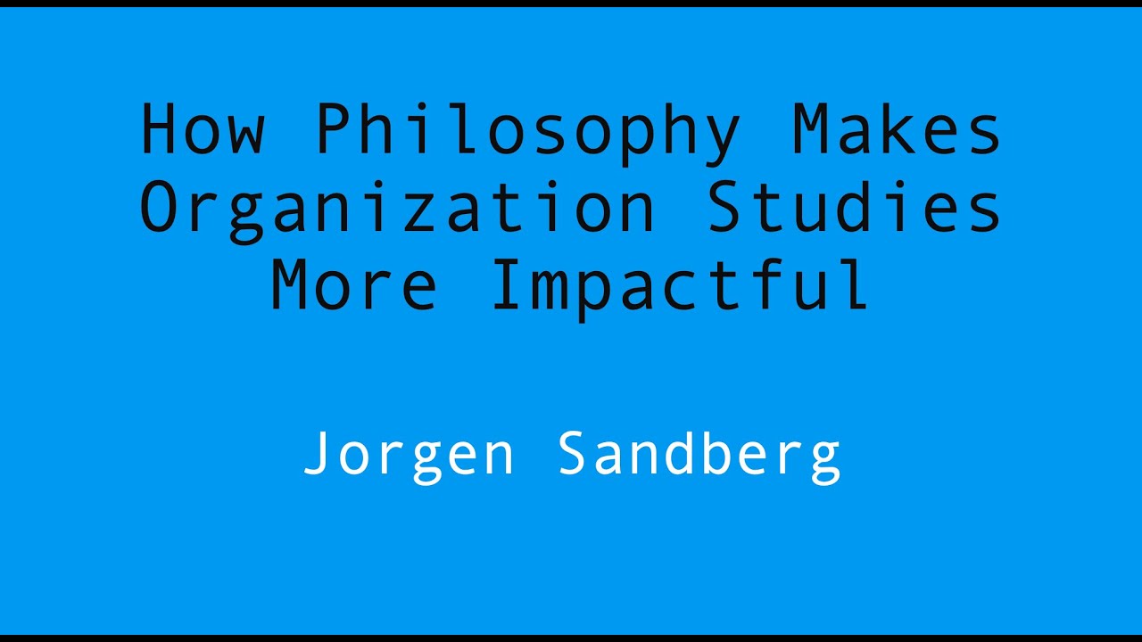 How Philosophy Informs and Makes Organization Studies More Impactful ...