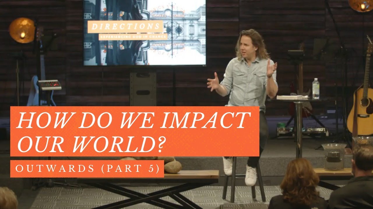 Outwards: How Do We Impact Our World? | Directions (Part 5) - YouTube