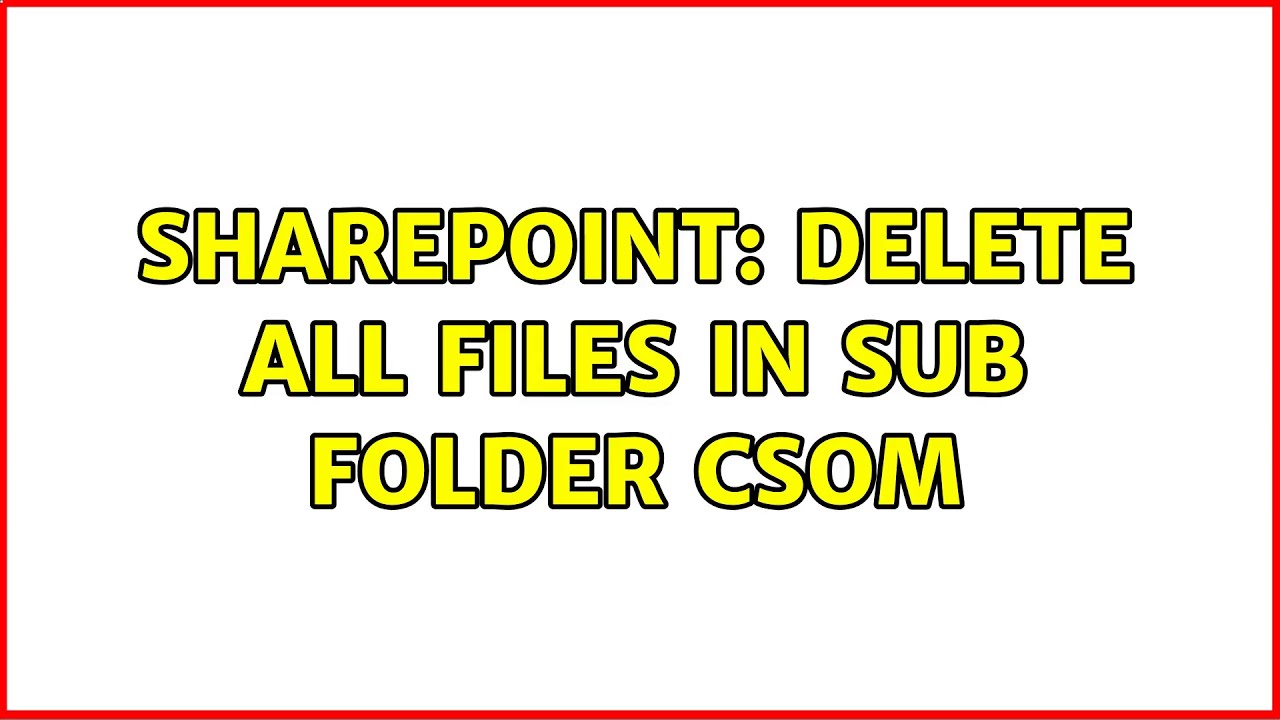 Sharepoint Delete All Files In Sub Folder CSOM 3 Solutions YouTube sharepoint-delete-all-files-in-sub-folder-csom-3-solutions-youtube