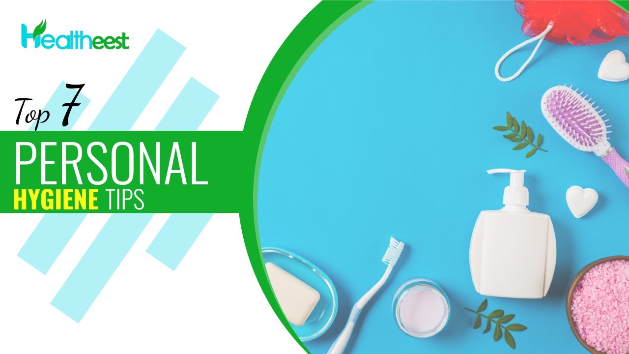 Top 7 Personal Hygiene Tips | Healtheest - YouTube