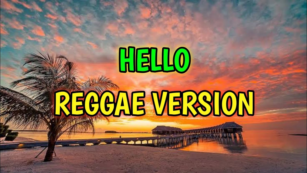 HELLO - REGGAE REMIX [[ REGGAE REMIX]] - YouTube