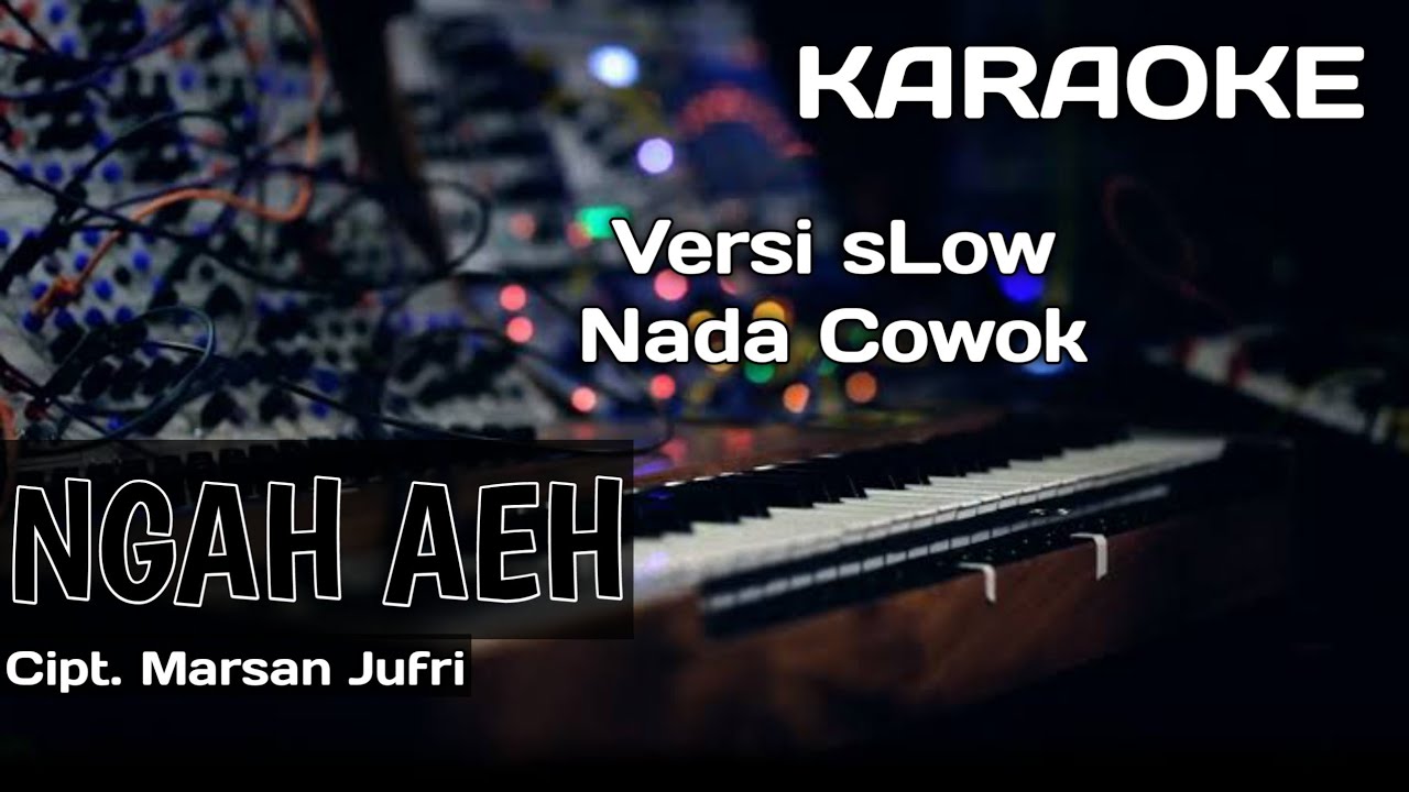 Karaoke/Lirik NGAH AEH | Versi sLow nada cowok - YouTube