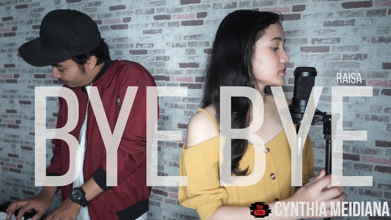 RAISA - BYE BYE COVER BY CYNTHIA MEIDIANA - YouTube