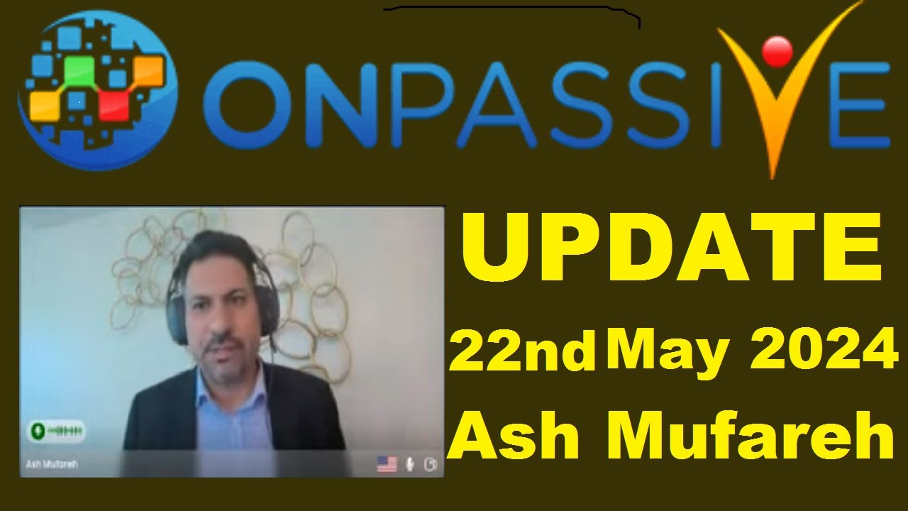 #ONPASSIVE 🔷 ASH MUFAREH UPDATE 🔷 22nd May 2024 🔷 - YouTube