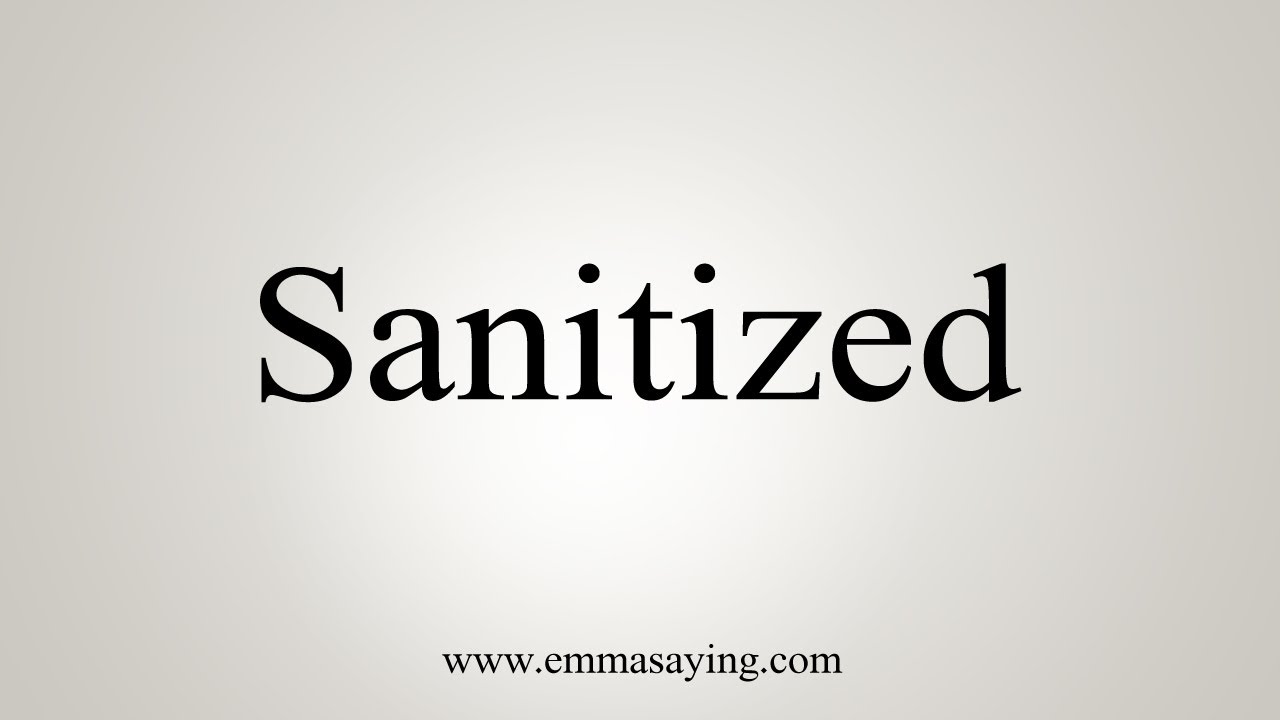 How To Say Sanitized - YouTube
