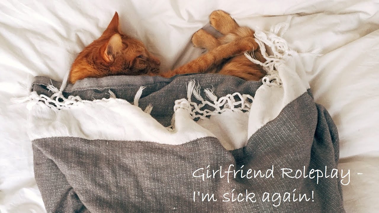 Asmr Girlfriend Roleplay Im Sick Again Youtube