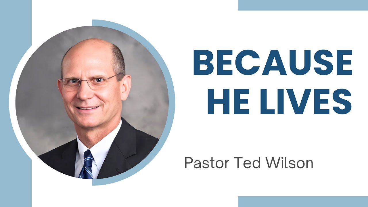 Because He lives Pastor Ted Wilson - YouTube