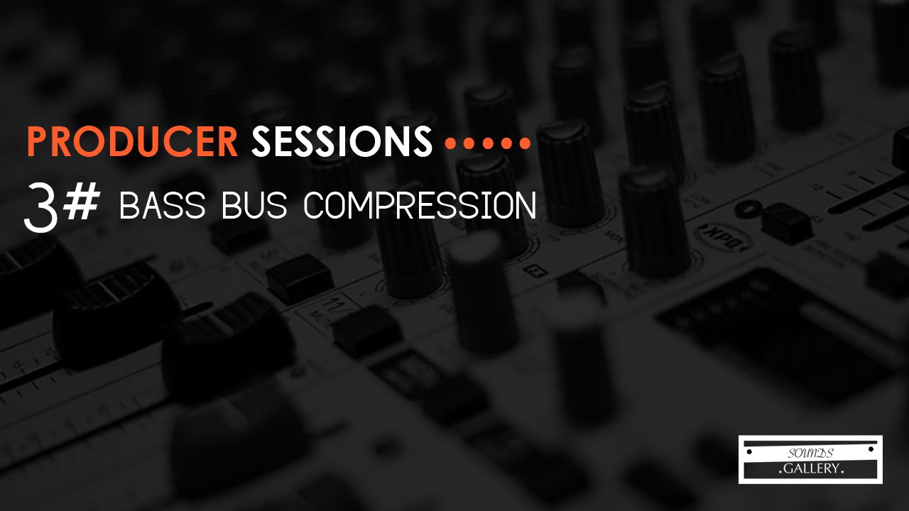 Producer Sessions: 3# BASS BUS COMPRESSION - YouTube