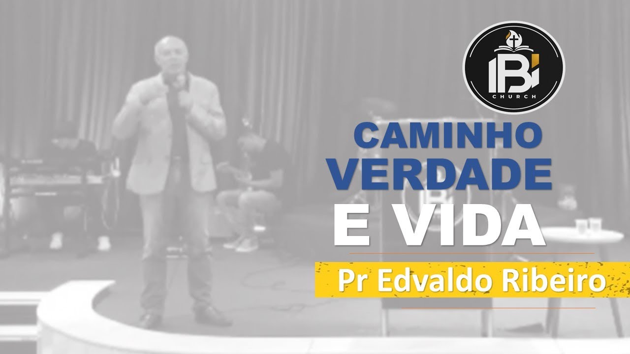 CAMINHO, VERDADE E VIDA - Pr Edvaldo Ribeiro - YouTube