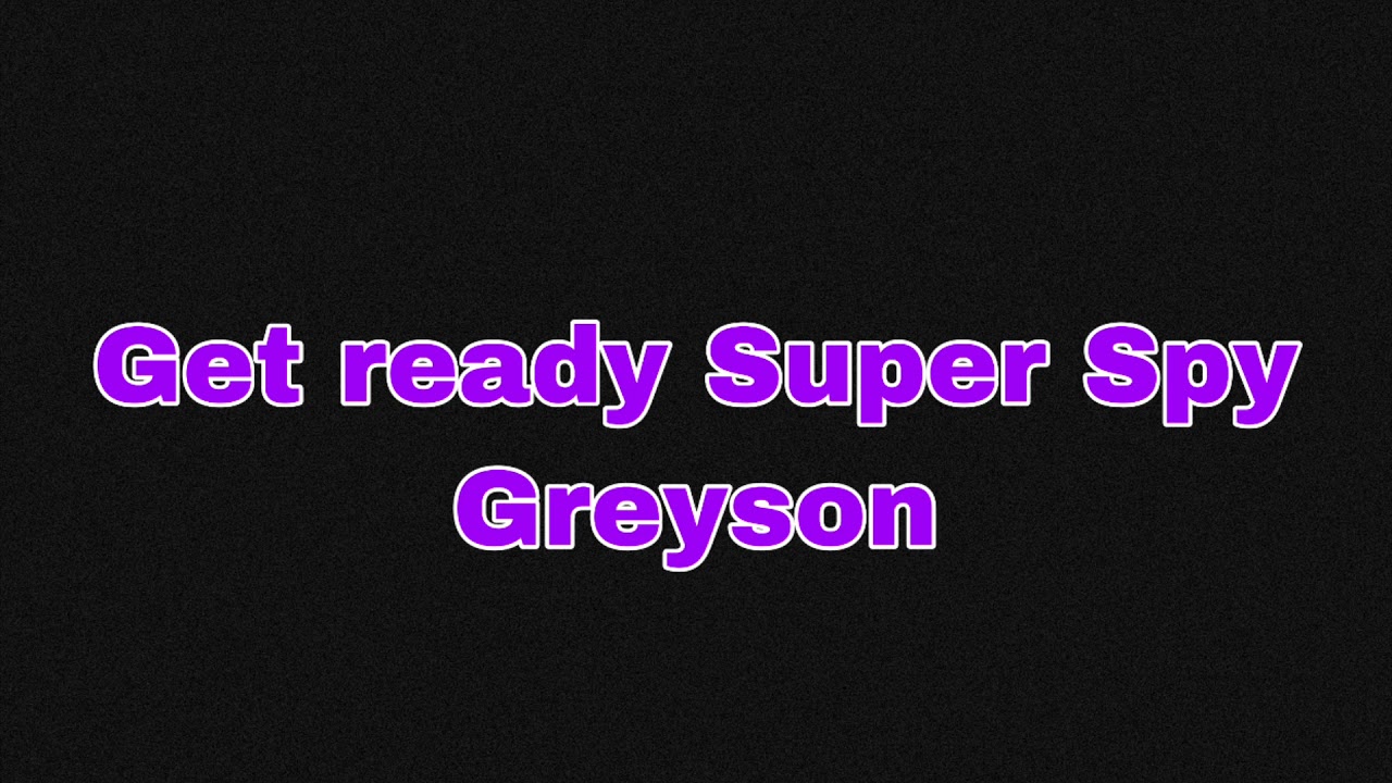 Super Spy Greyson mission - YouTube
