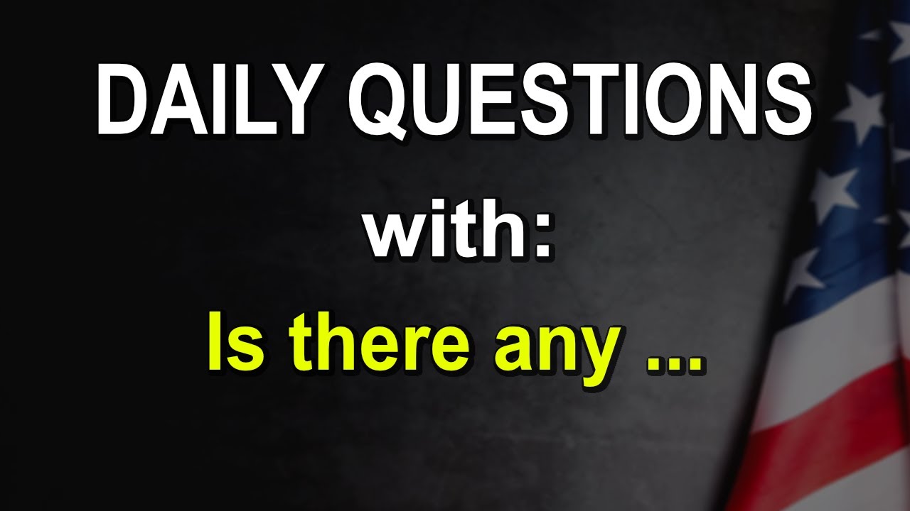 DAILY Questions with: Is there any ...? - YouTube