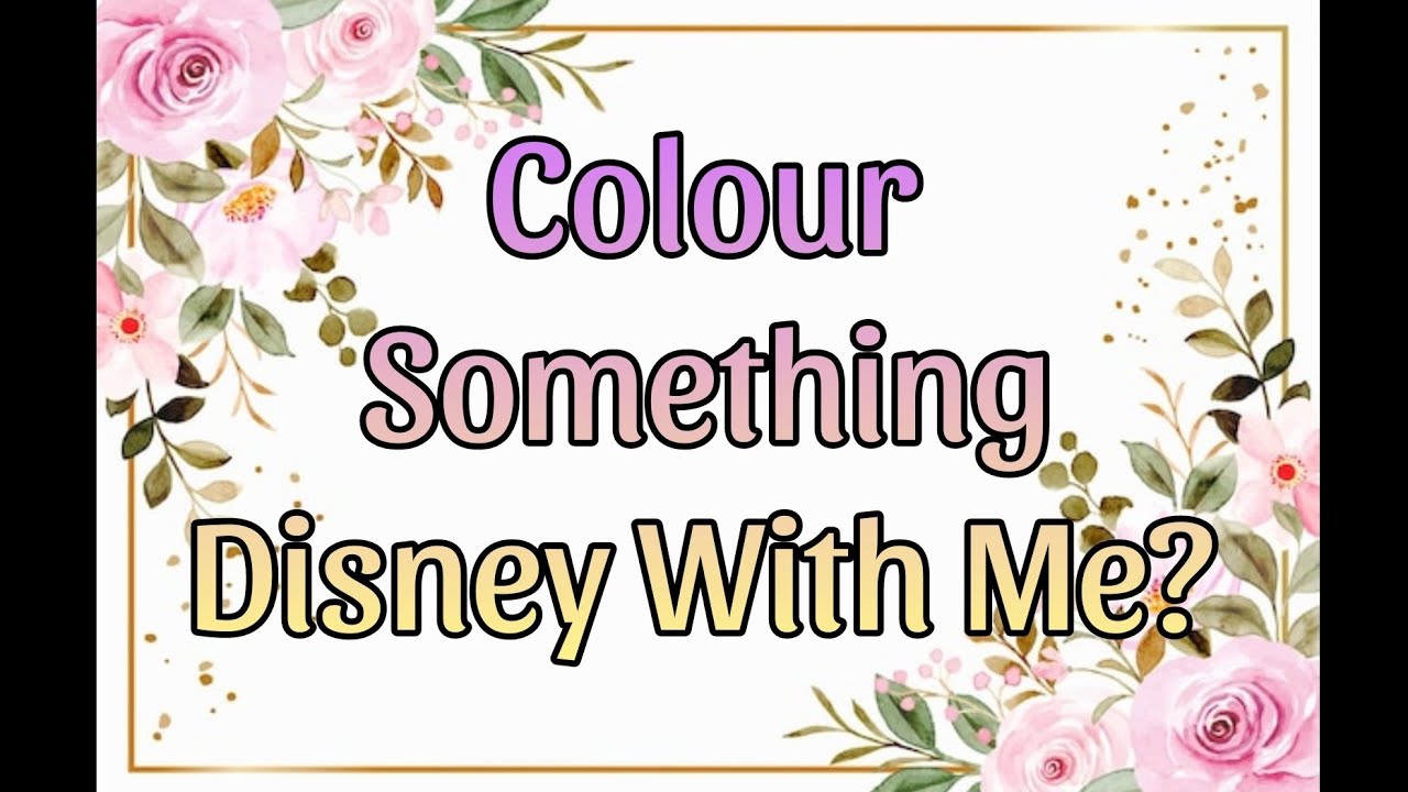 🔴 Colour Something Disney With Me? - YouTube
