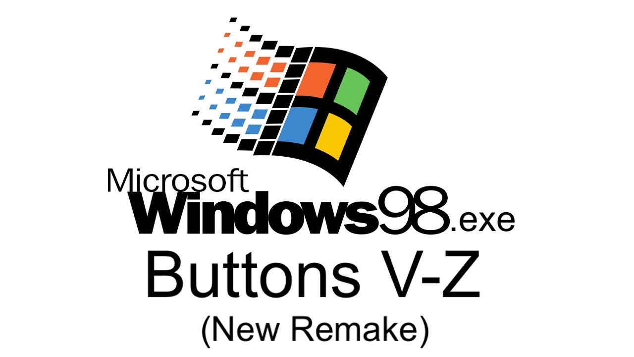 Windows 98.EXE Buttons V-Z (New Remake) - YouTube