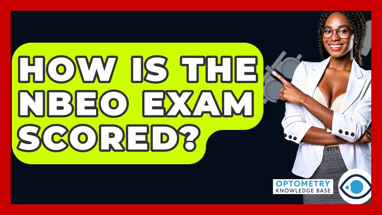 How Is The NBEO Exam Scored? - Optometry Knowledge Base - YouTube