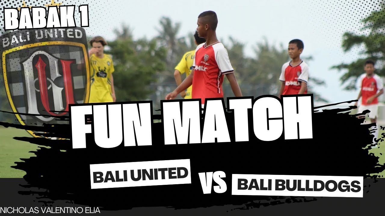 BABAK 1 - BALI UNITED FA. U14 vs BALI BULLDOGS FC || FUN MATCH SPARING ...