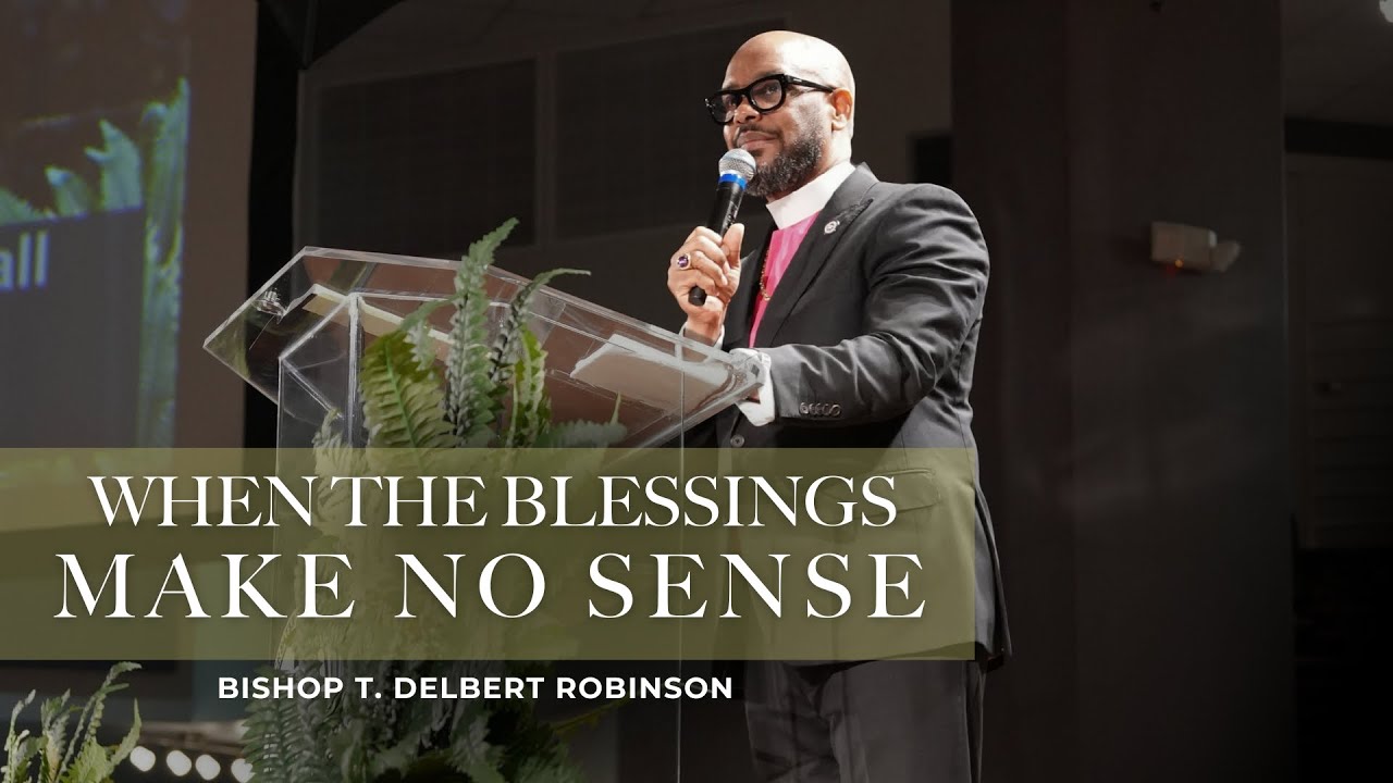 Bishop T. Delbert Robinson: “When The Blessings Make No Sense" - YouTube