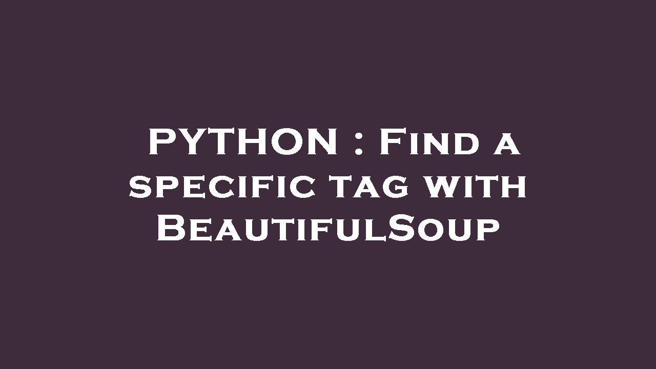 PYTHON : Find a specific tag with BeautifulSoup - YouTube