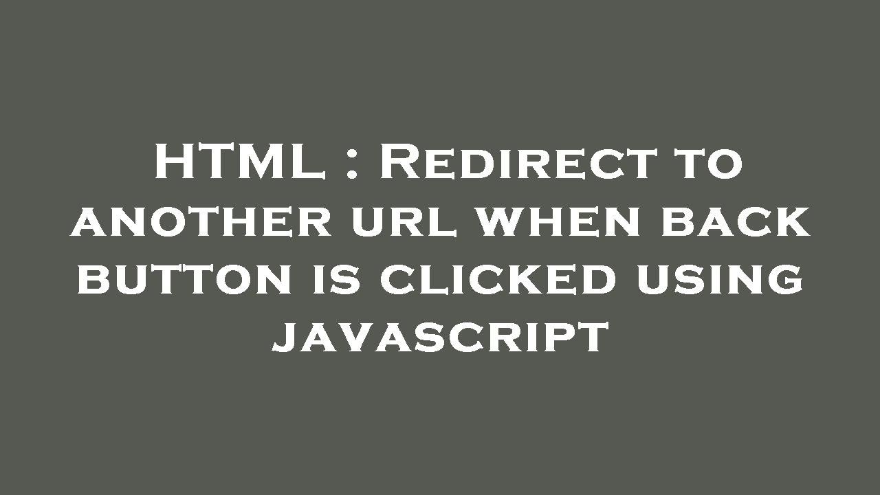 HTML : Redirect to another url when back button is clicked using javascript - YouTube
