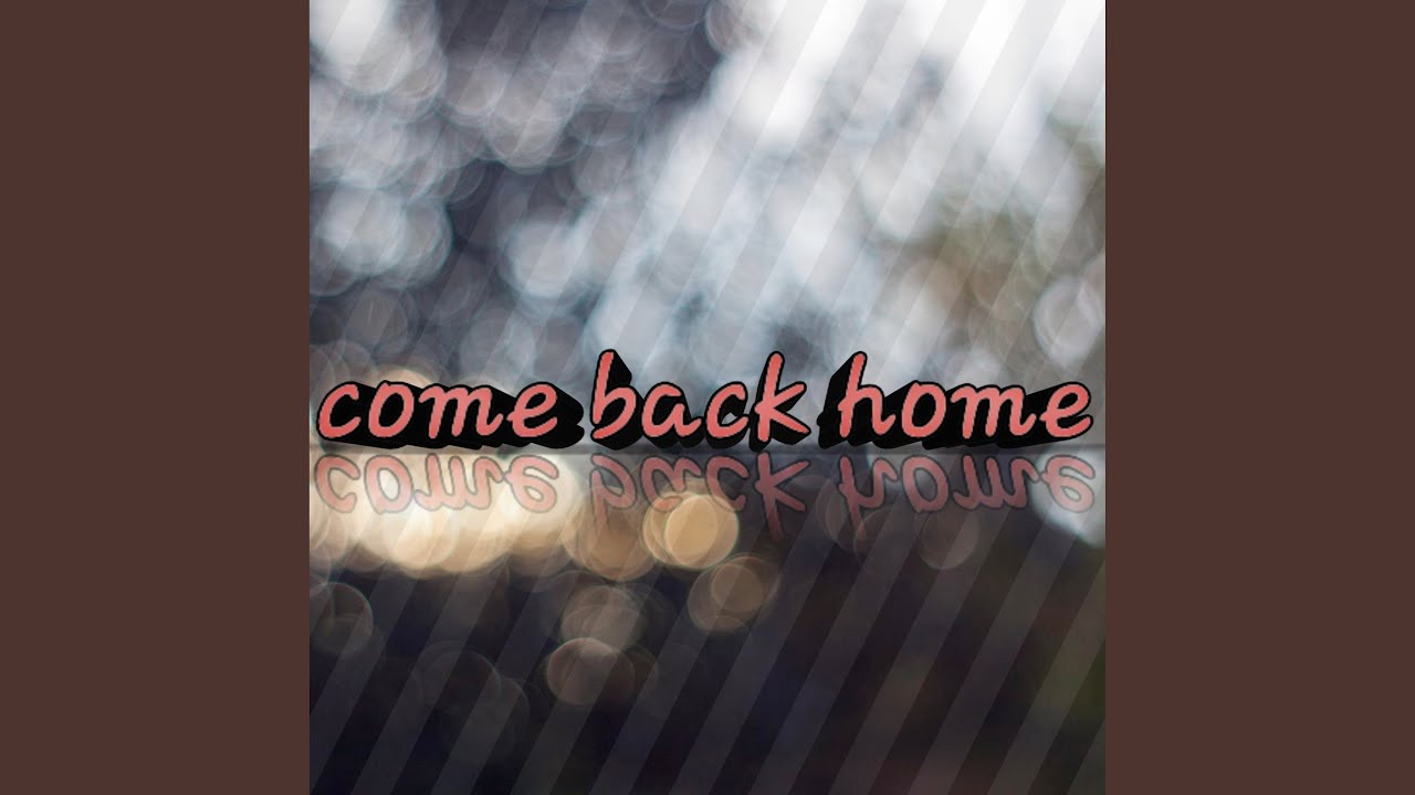 Come Back Home - YouTube