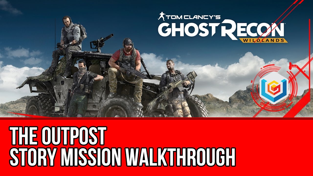 Tom Clancy's Ghost Recon: Wildlands The Outpost Walkthrough - Montuyoc ...
