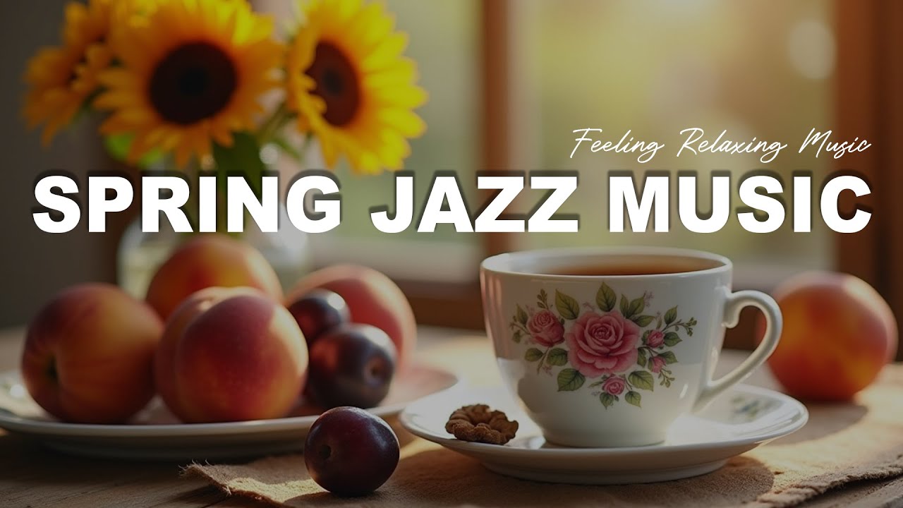 Spring Jazz Music | Feeling Relaxing Music ~ Soft Jazz Instrumental ...