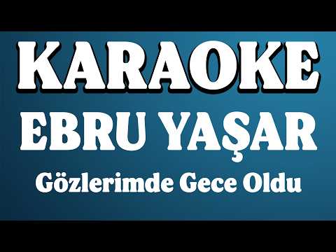 Ebru Yaşar - Gözlerimde Gece Oldu KARAOKE