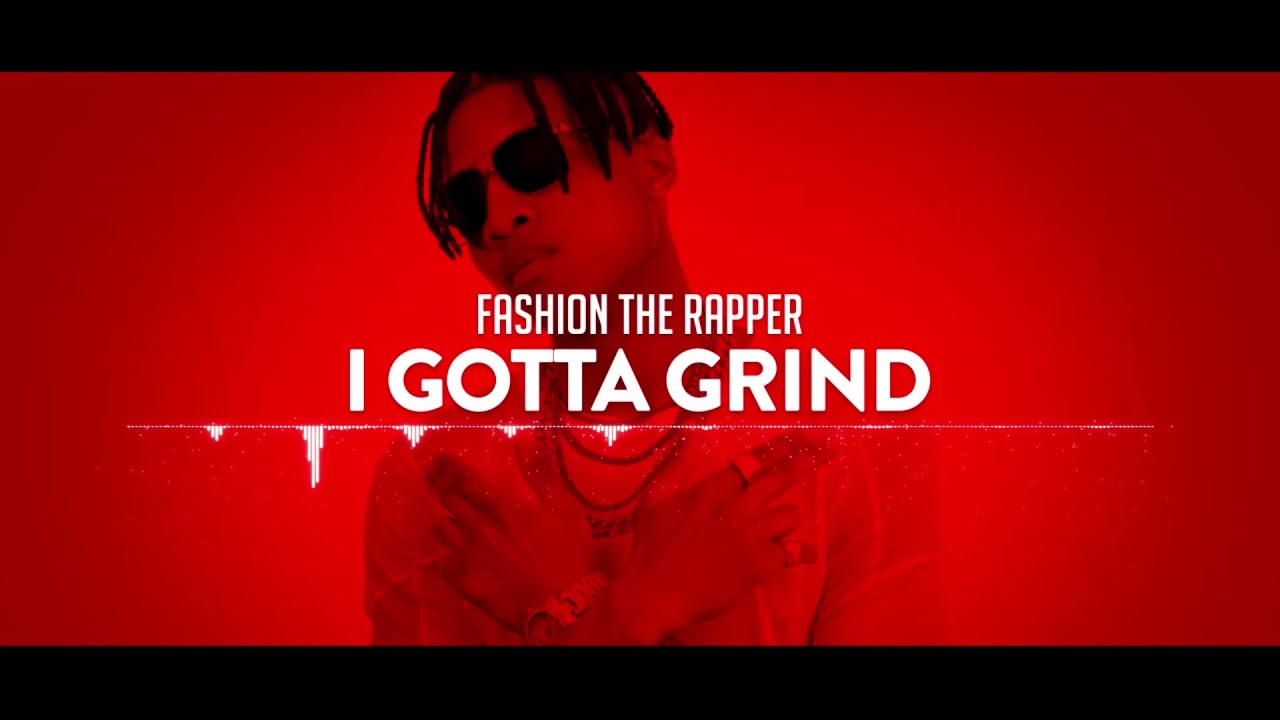 FASHION The Rapper - I GOTTA GRIND - YouTube