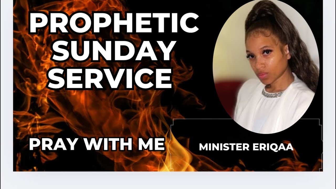 SUNDAY PROPHETIC SERVICE | PRAYER & WORSHIP - MIN. ERIQAA - YouTube
