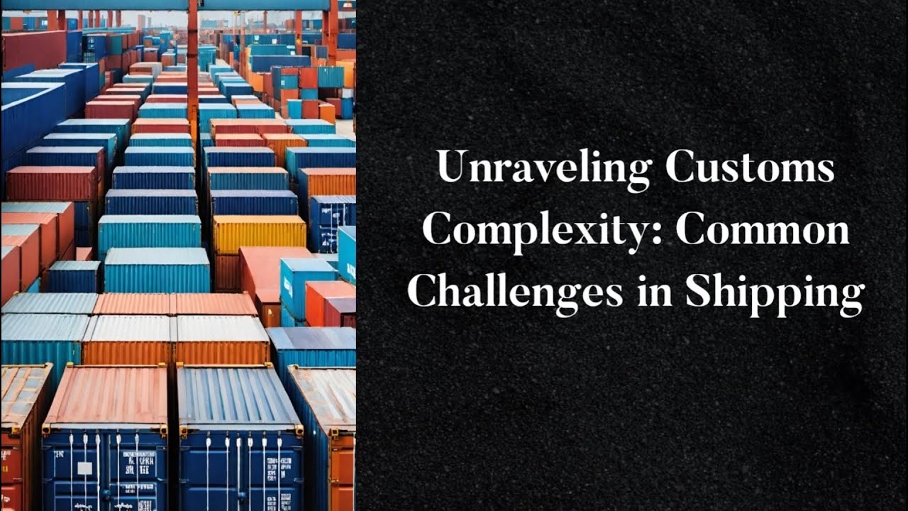Unraveling Customs Complexity: Common Challenges in Shipping - YouTube