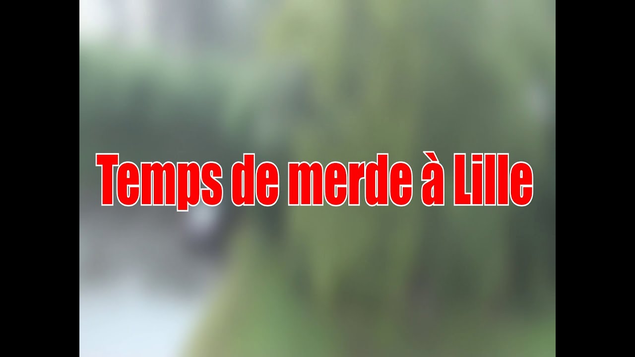 Temps de merde à Lille [Montage musical] - YouTube