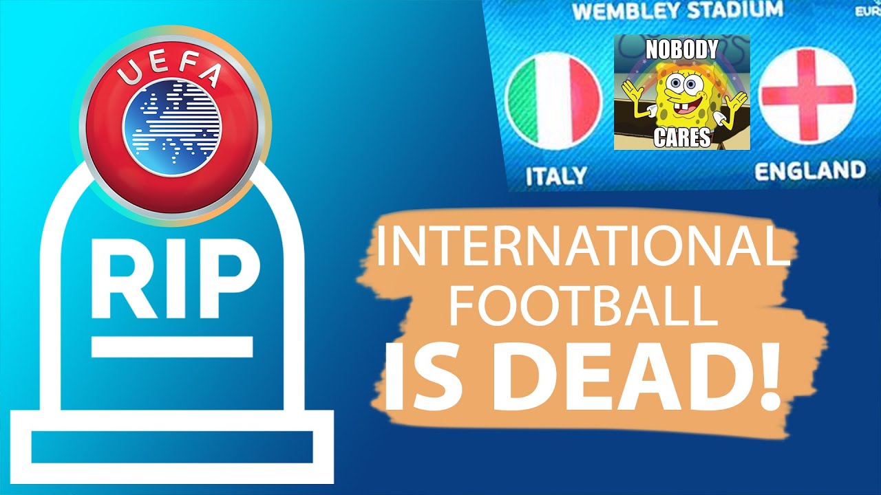 International Football IS DEAD - The Fall of UEFA & FIFA - YouTube