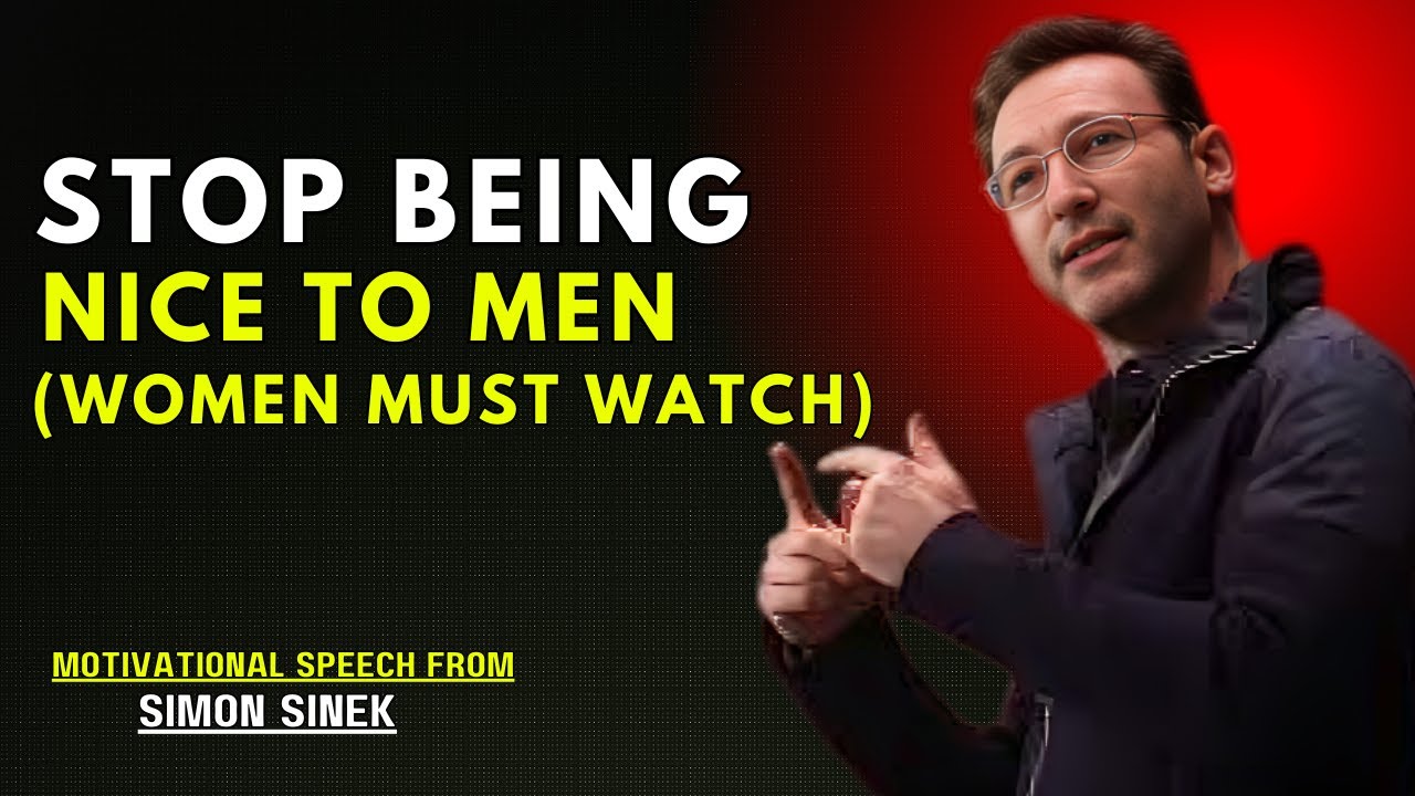 Stop Being Nice To Men Do This Instead - SIMON SINE'KS Motivational ...