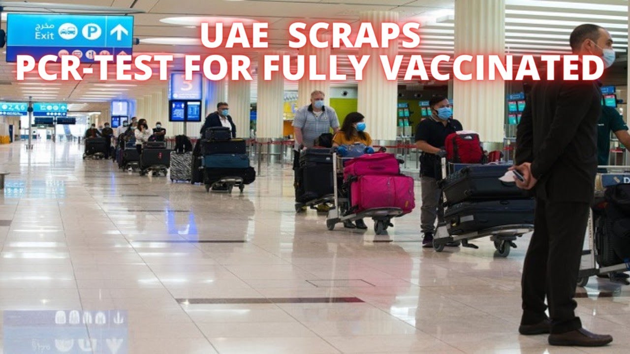 Covid -19 : UAE Scraps PCR-TEST Requirements For Fully vaccinated ...