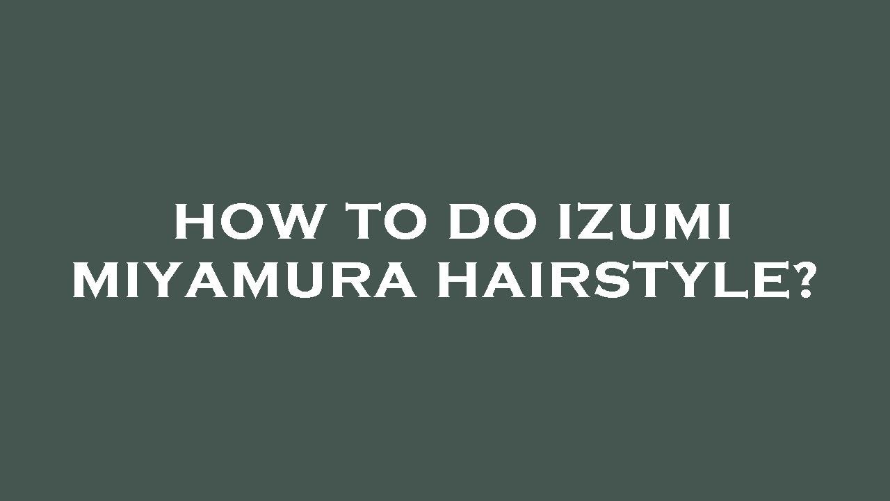 How to do izumi miyamura hairstyle? - YouTube