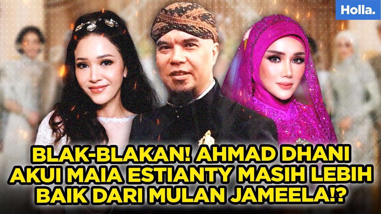 BLAK-BLAKAN! AHMAD DHANI AKUI MAIA ESTIANTY MASIH LEBIH BAIK DARI MULAN JAMEELA!? - YouTube