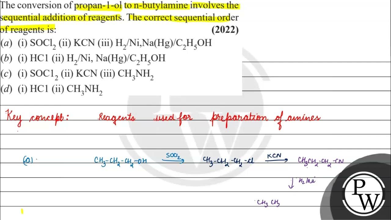 The conversion of propan-1-ol to n-butylamine involves the sequential addition of reagents. The ...