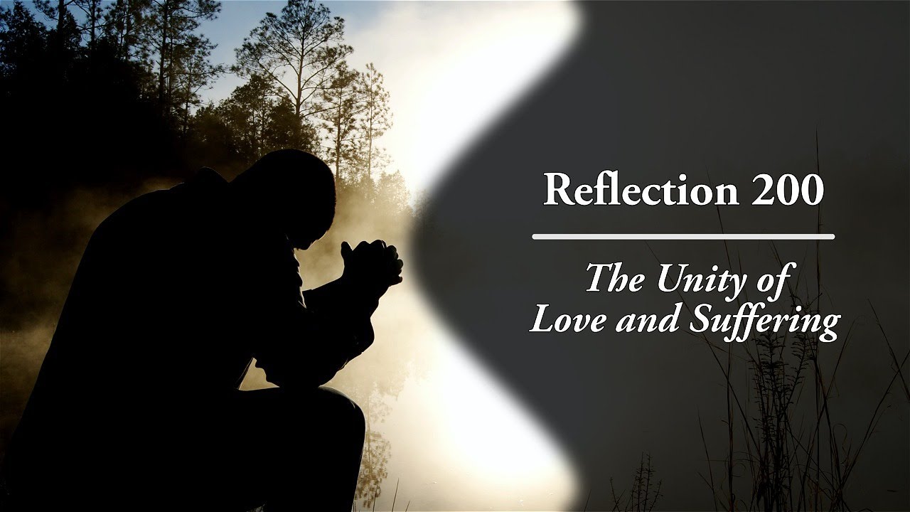 Reflection 200: The Unity of Love and Suffering - YouTube