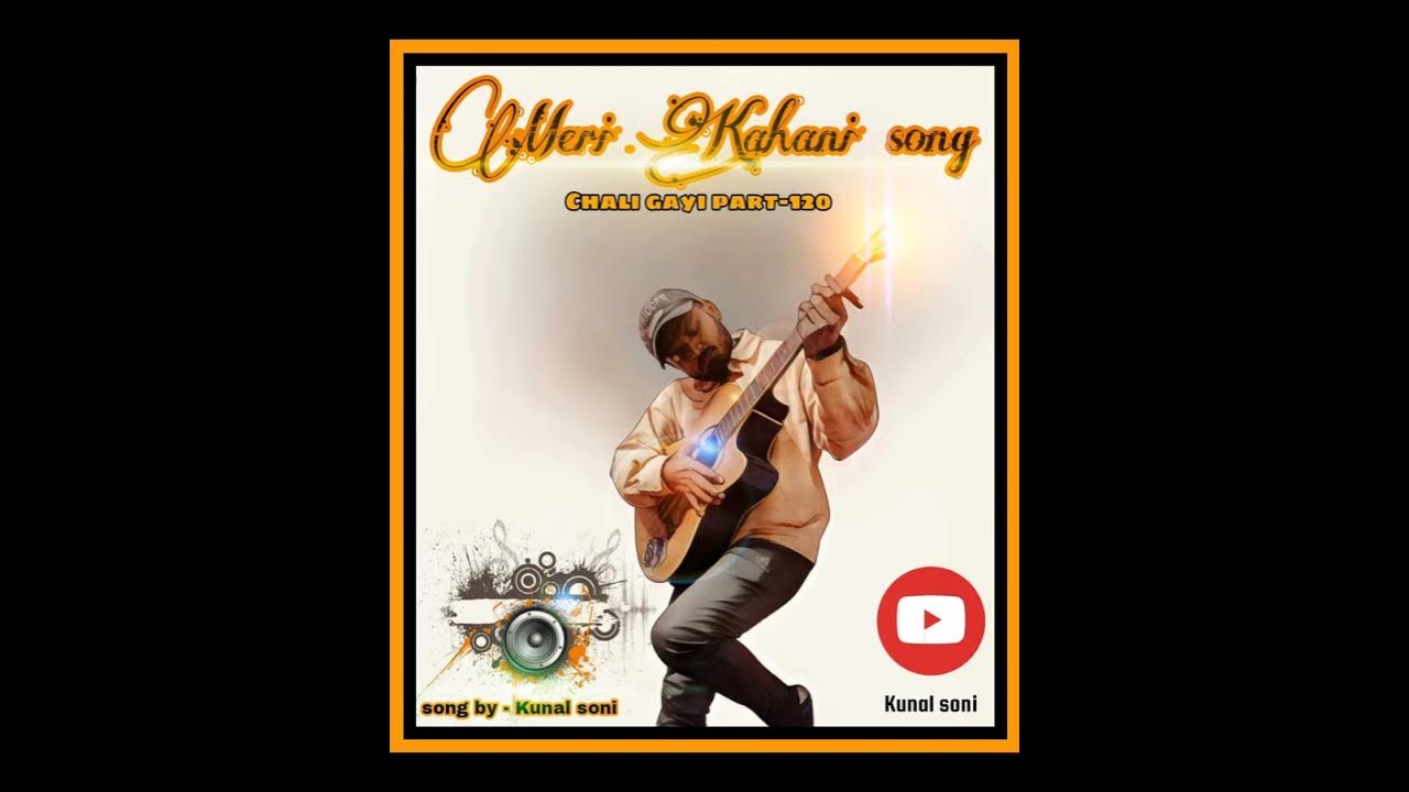 Meri kahani | official song| by kunal soni {chali gayi} part 120. - YouTube