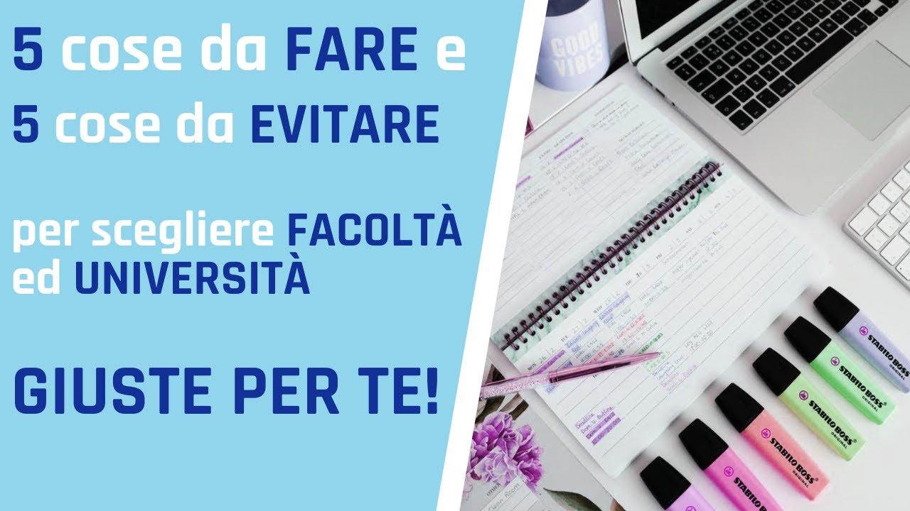 Ecco 5 cose da FARE e 5 cose da EVITARE per scegliere al meglio FACOLTÀ ...