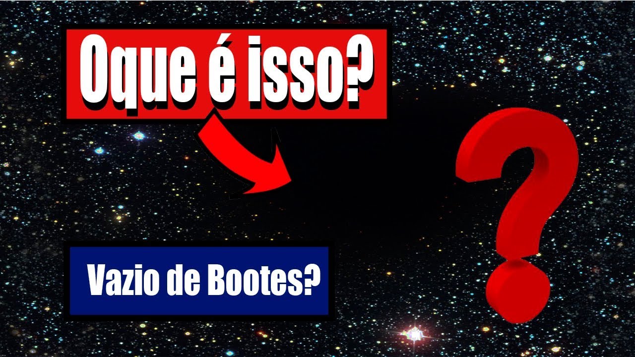 O Vazio de Boötes, Um dos Grandes Mistérios do Universo! - YouTube